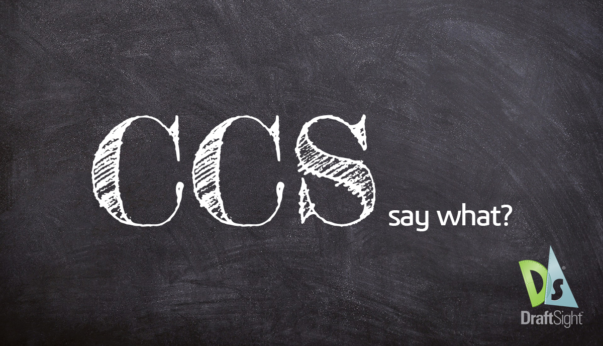 DraftSight – CCS Say What? - DraftSight Blog - DraftSight Blog