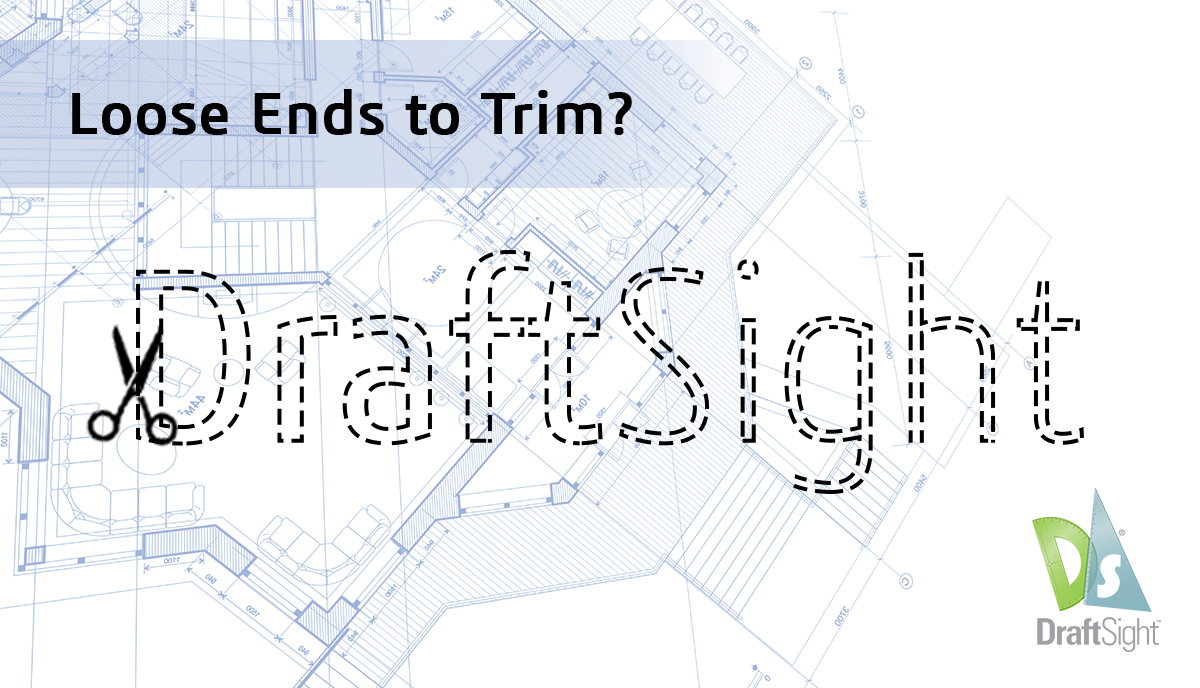 DraftSight – Loose Ends to Trim? - DraftSight Blog - DraftSight Blog