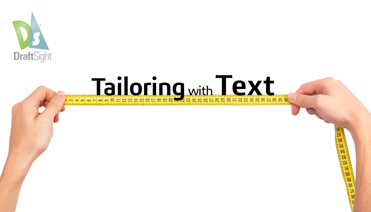 DraftSight – Tailoring with Text - DraftSight Blog - DraftSight Blog