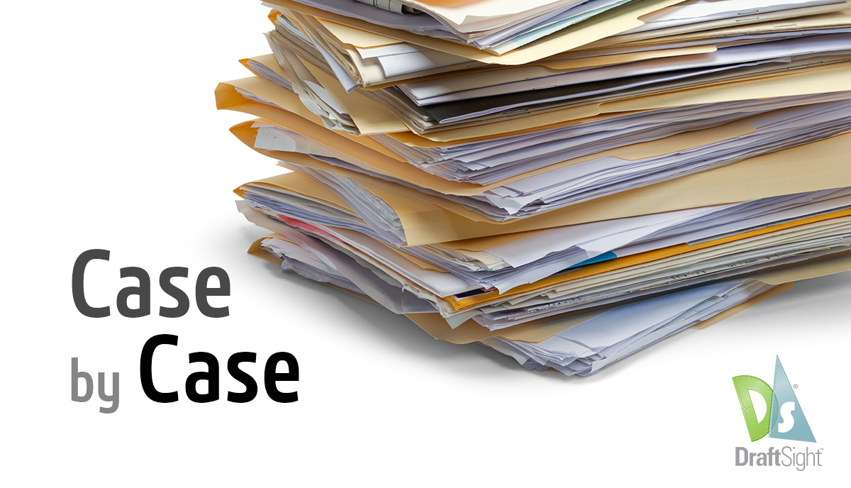 DraftSight: Case by Case - DraftSight Blog - DraftSight Blog