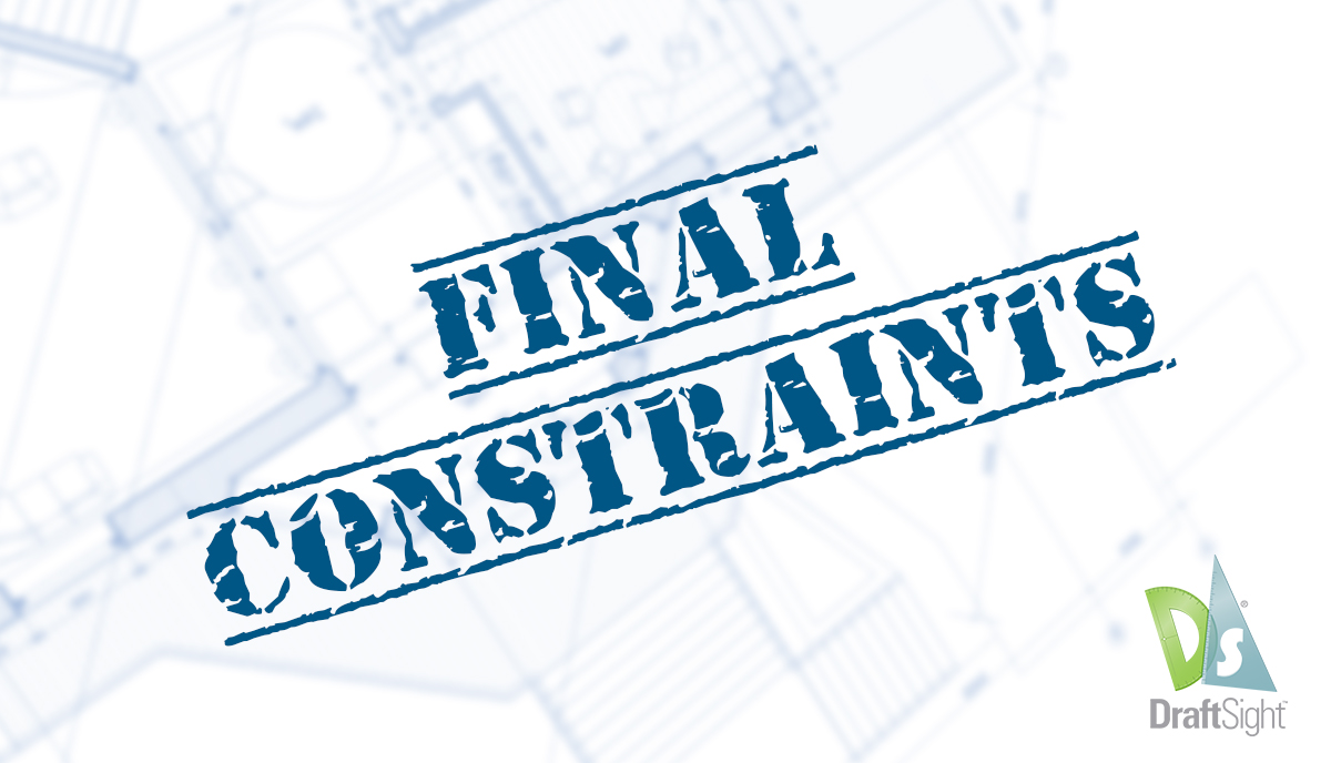 DraftSight: The Final Constraints - DraftSight Blog - DraftSight Blog