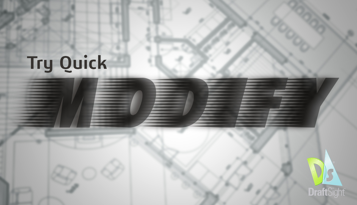 DraftSight: Try Quick Modify! - DraftSight Blog - DraftSight Blog