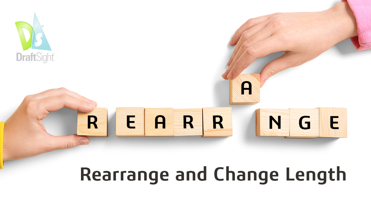 DraftSight: Rearrange and Change Length - DraftSight Blog - DraftSight Blog