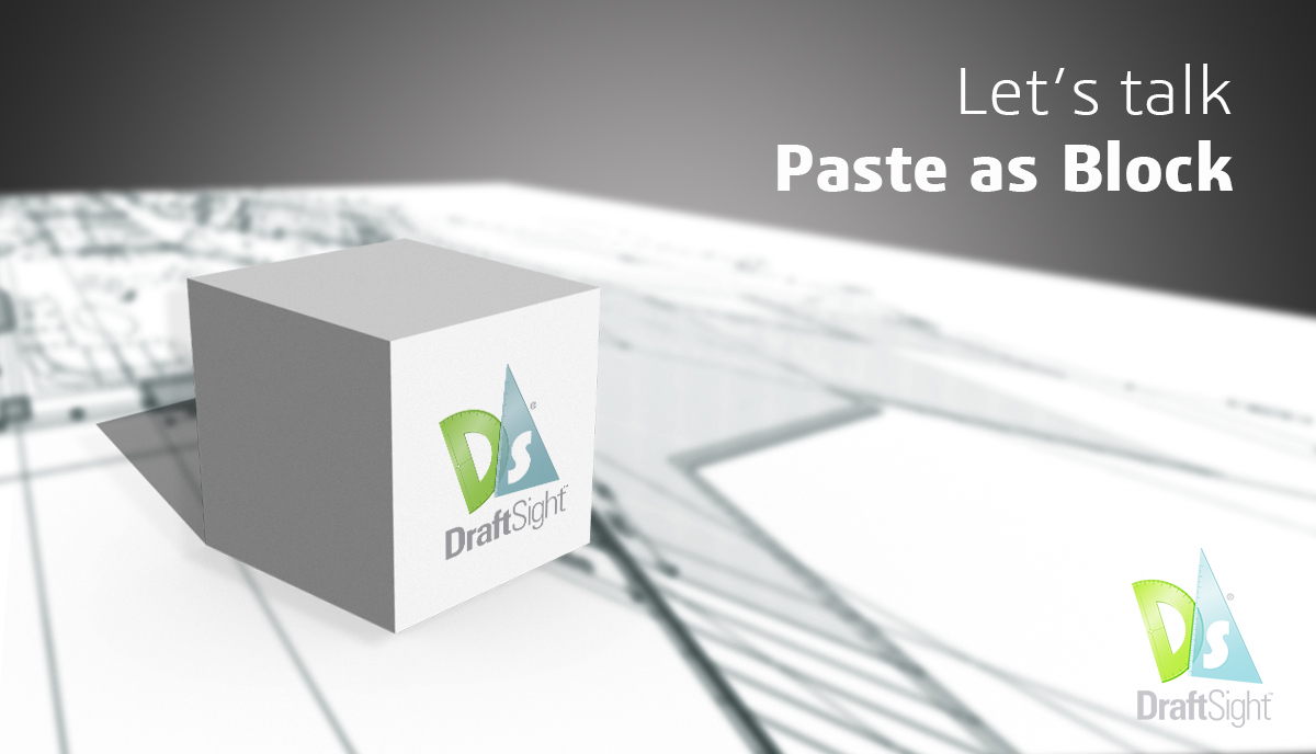 DraftSight: Let’s talk Paste as Block - DraftSight Blog - DraftSight Blog