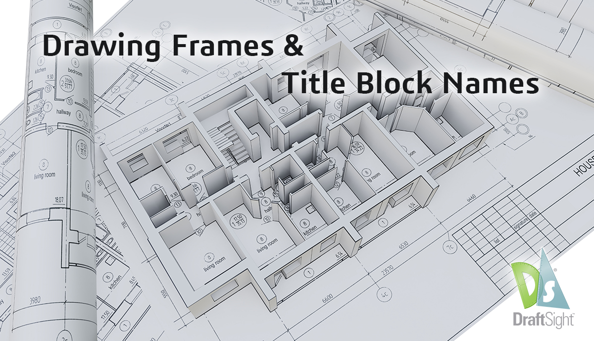 DraftSight: Drawing Frames and Title Block Names - DraftSight Blog ...
