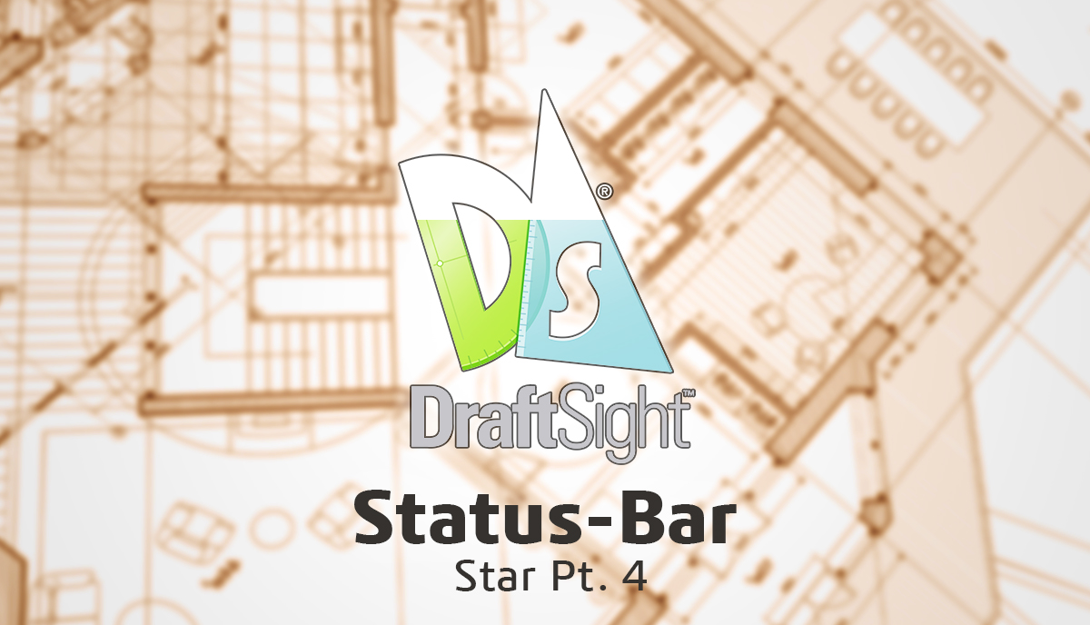 DraftSight: Status-Bar Star Pt. 4 - DraftSight Blog - DraftSight Blog