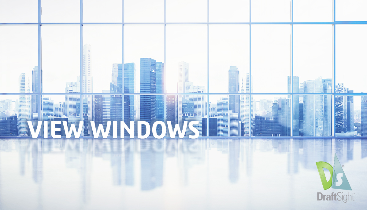 DraftSight: View Windows - DraftSight Blog - DraftSight Blog