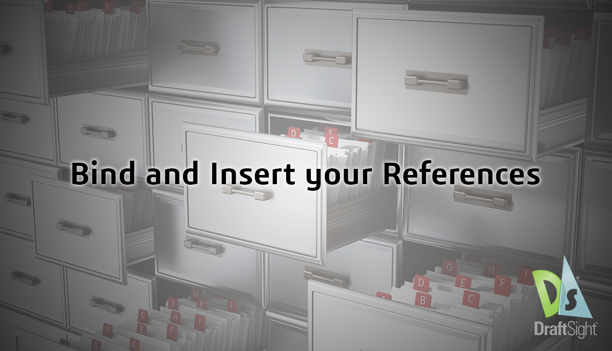 DraftSight: Bind and Insert your References - DraftSight Blog ...