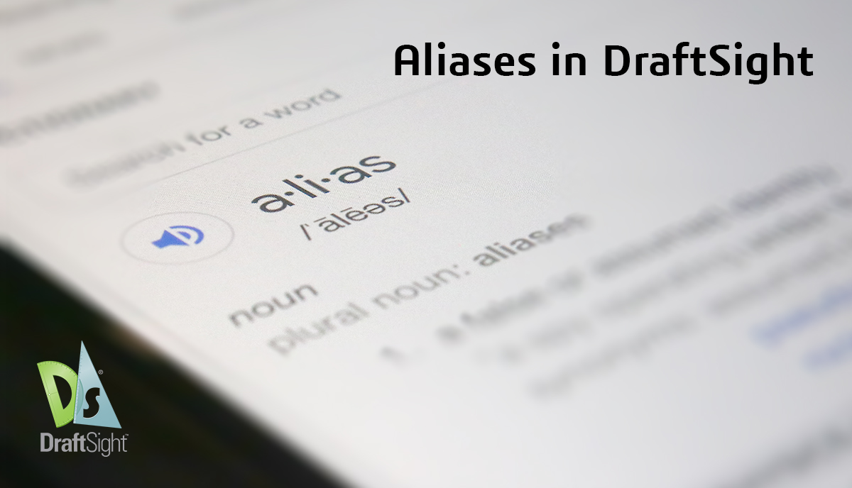 Aliases in DraftSight - DraftSight Blog - DraftSight Blog