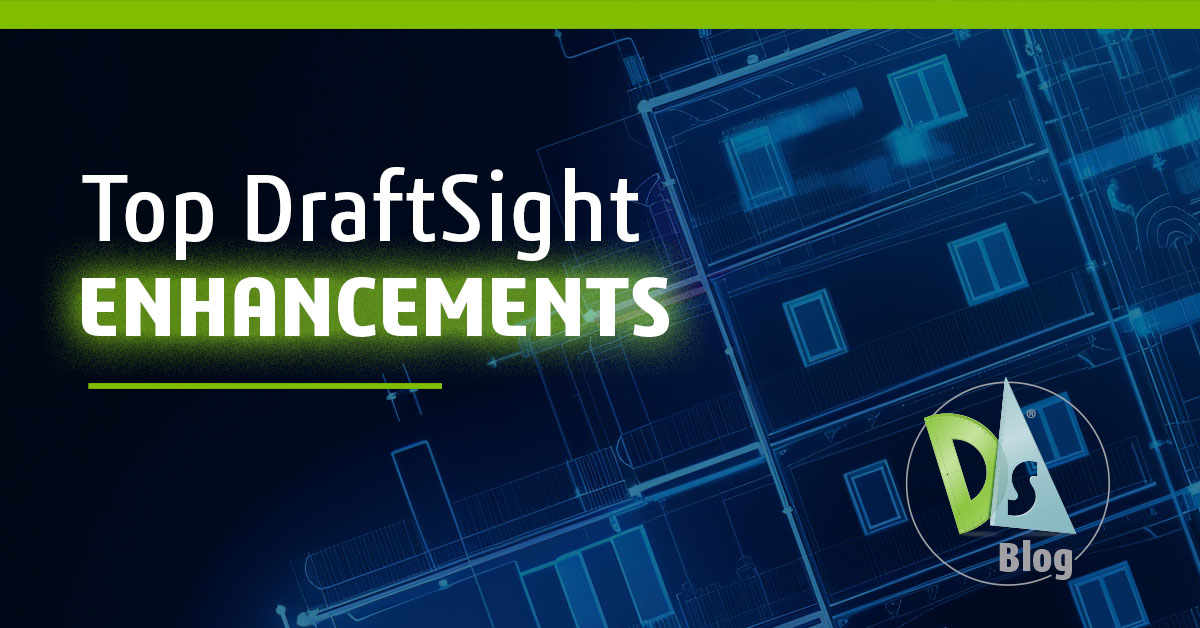 Top DraftSight Enhancements - DraftSight Blog - DraftSight Blog