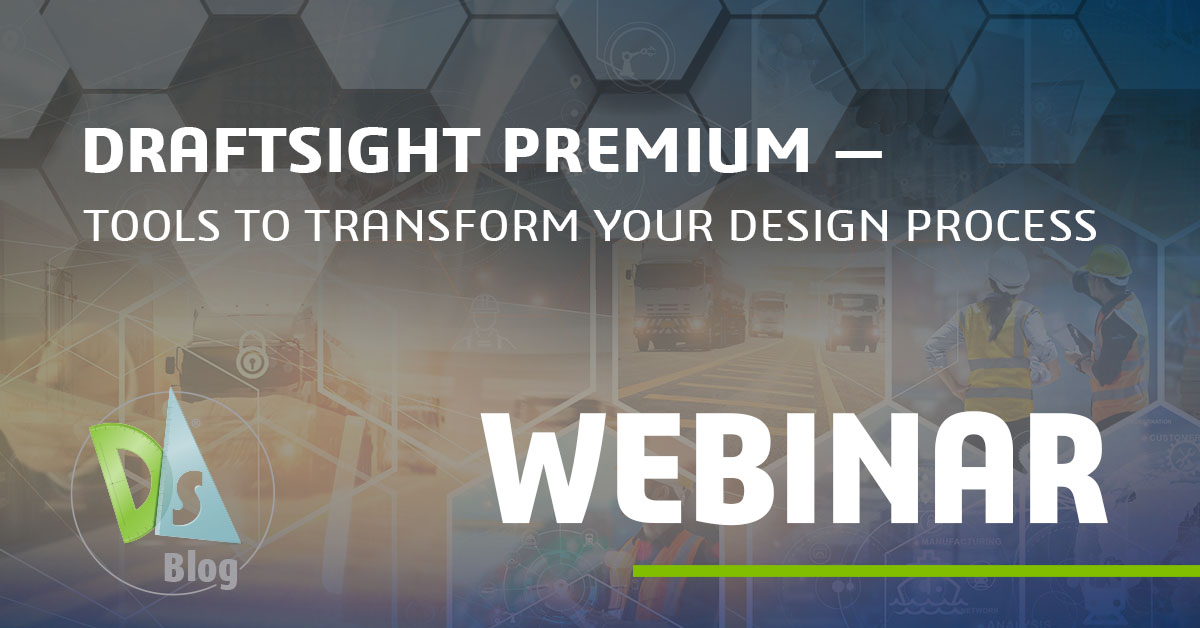 DraftSight Premium Webinar: Tools to Transform Your Design Process ...