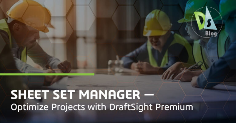 Sheet Set Manager: Optimize Projects with DraftSight Premium - DraftSight Blog - DraftSight Blog