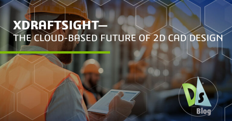 xDraftSight: The Cloud-Based Future of 2D CAD Design - DraftSight Blog - DraftSight Blog