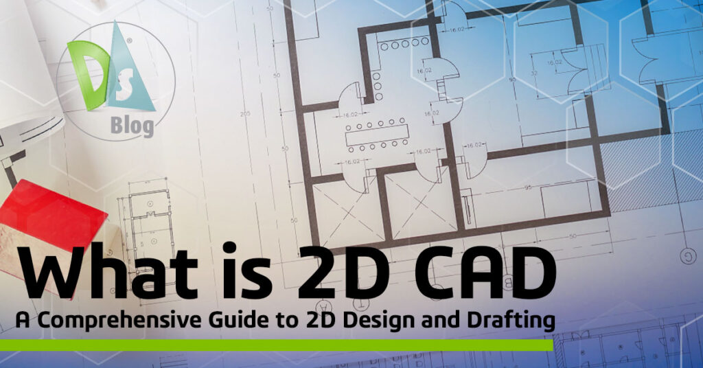 What is 2D CAD? - DraftSight Blog - DraftSight Blog